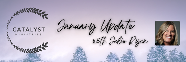 January Update — Catalyst Ministries